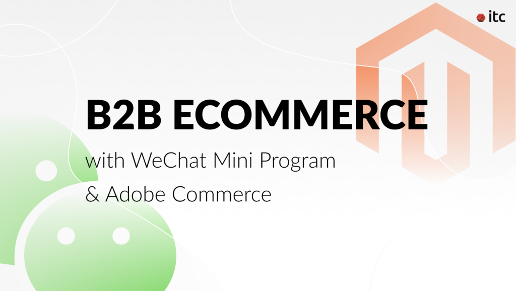 Optimize B2B eCommerce with Mini Program & Adobe Commerce - IT Consultis