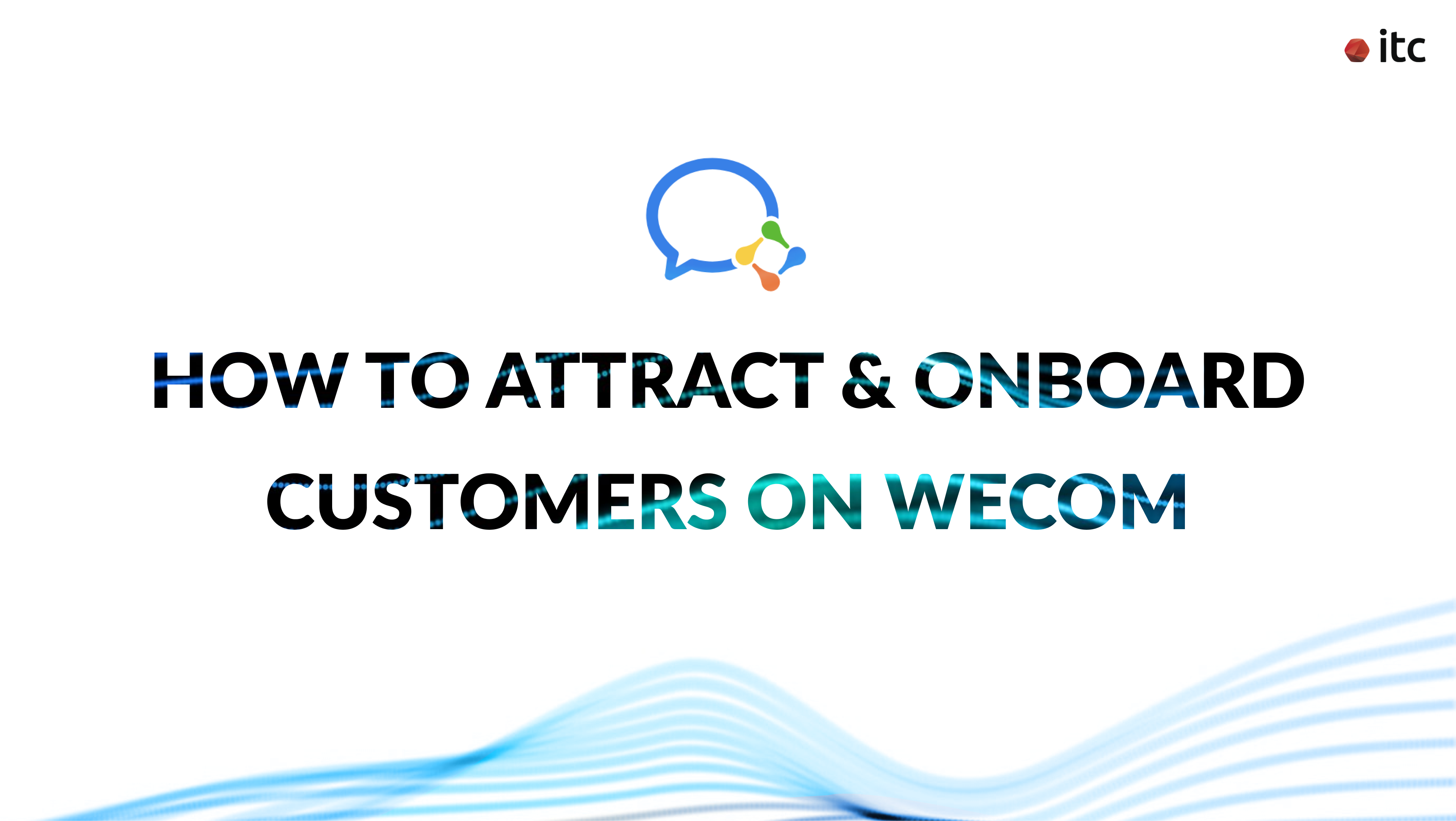 Best WeCom Strategies for Attracting & Onboarding Customers - IT Consultis